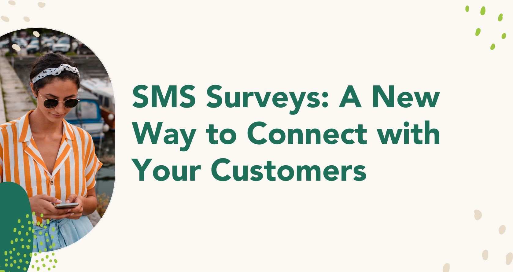 SMS Surveys: A New Way to Connect with Your Customers SMS Surveys: A New Way to Connect with Your Customers